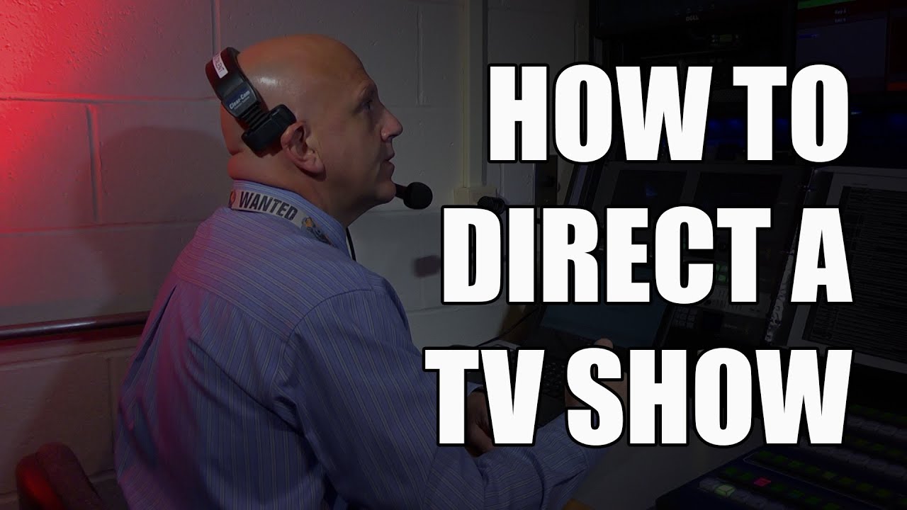 Directing a Scripted Television Program - The AV Coach